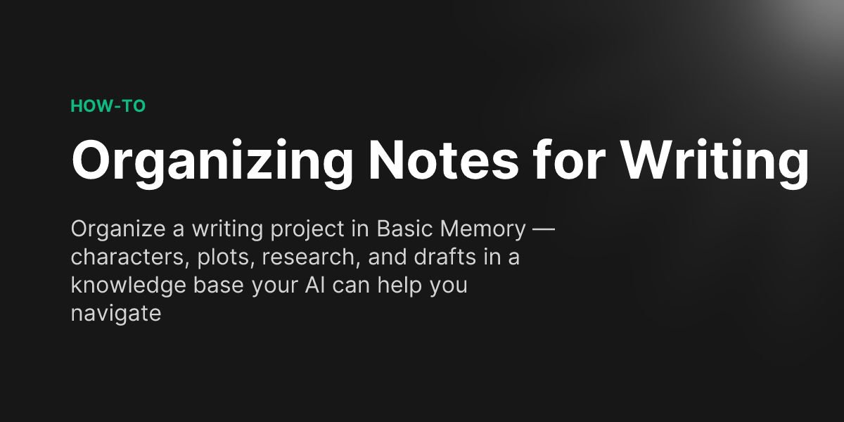 Organizing Notes for Writing - Basic Memory